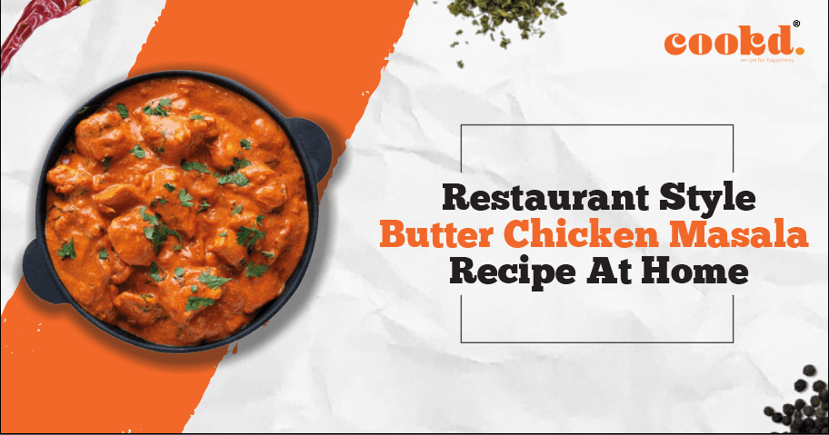 Restaurant Style Butter Chicken Masala Recipe At Home – Cookd Ventures
